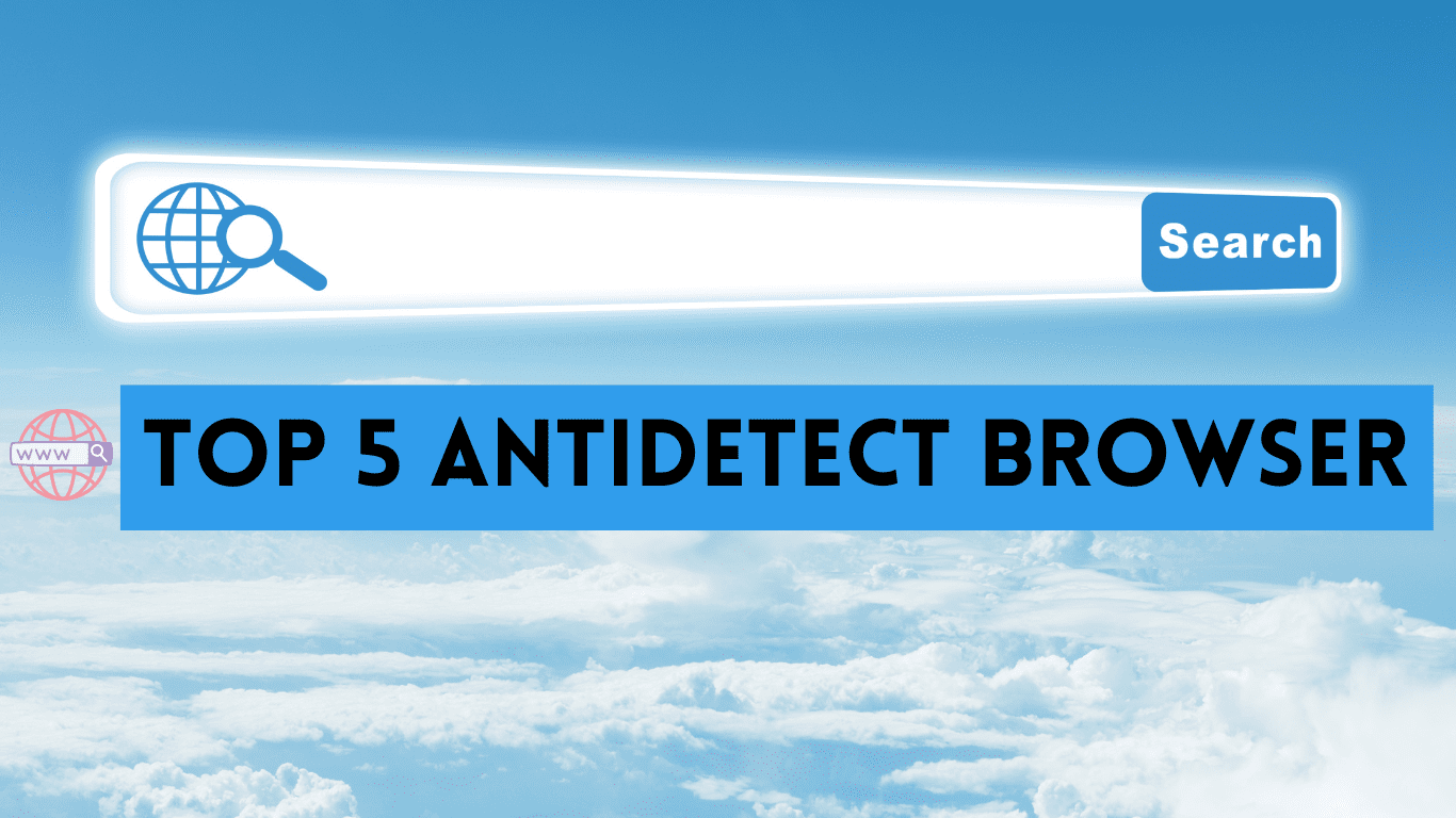 Top 5 Antidetect Browser For Windows - TECHS4BEST